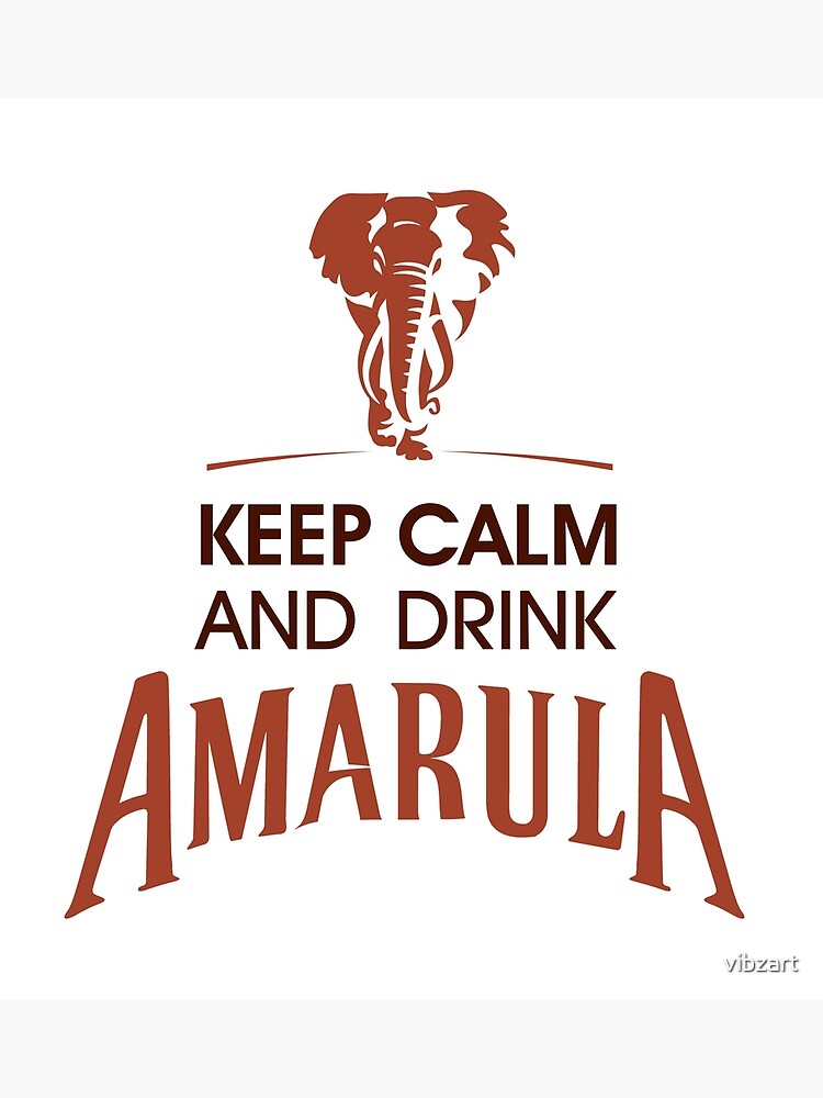 "Keep Calm and Drink Amarula" Art Print for Sale by vibzart | Redbubble