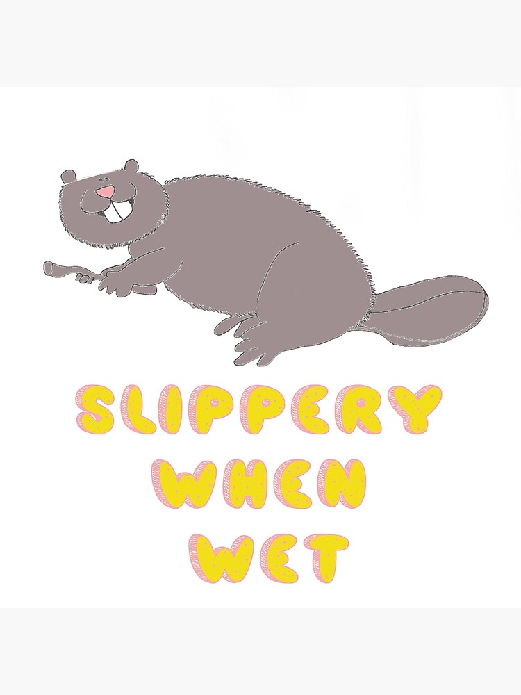 "Slippery When Wet" Poster for Sale by rjyoung | Redbubble