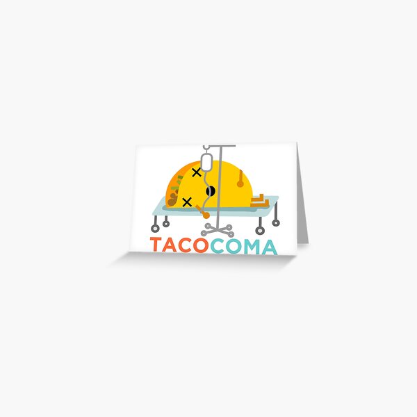 "Taco Coma" Greeting Card for Sale by yoyo-bob | Redbubble