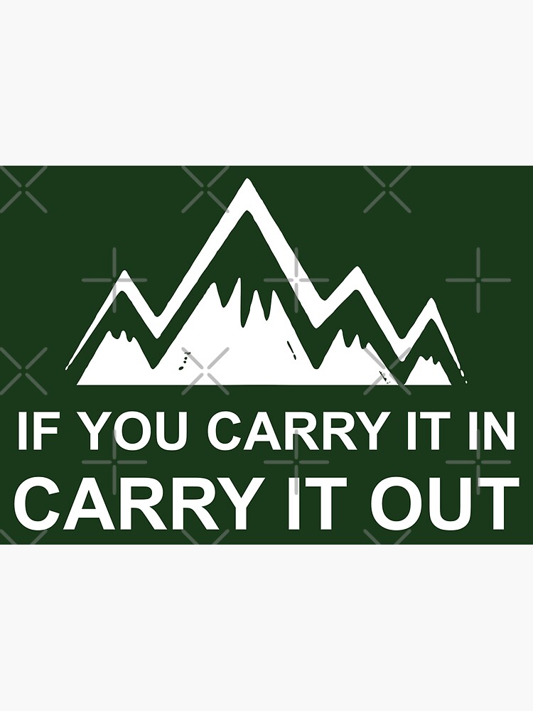 "If You Carry It In Carry It Out" Sticker for Sale by esskay | Redbubble