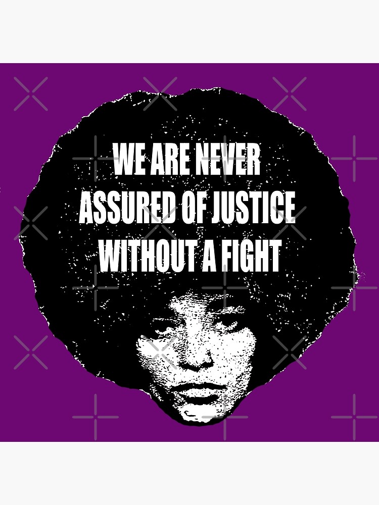 "Angela Davis quote's We are never assured of justice without a fight ...
