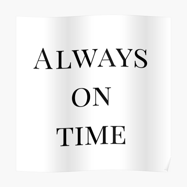 "Always on time" Poster for Sale by typogracat | Redbubble