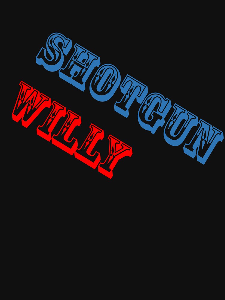 "ShotGun Willy Merch" T-shirt for Sale by UltimateDre | Redbubble ...