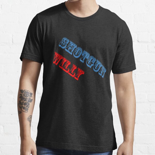 "ShotGun Willy Merch" T-shirt for Sale by UltimateDre | Redbubble ...
