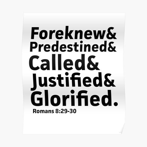 "Foreknew Predestined Called Justified Glorified Romans 8" Poster by ...