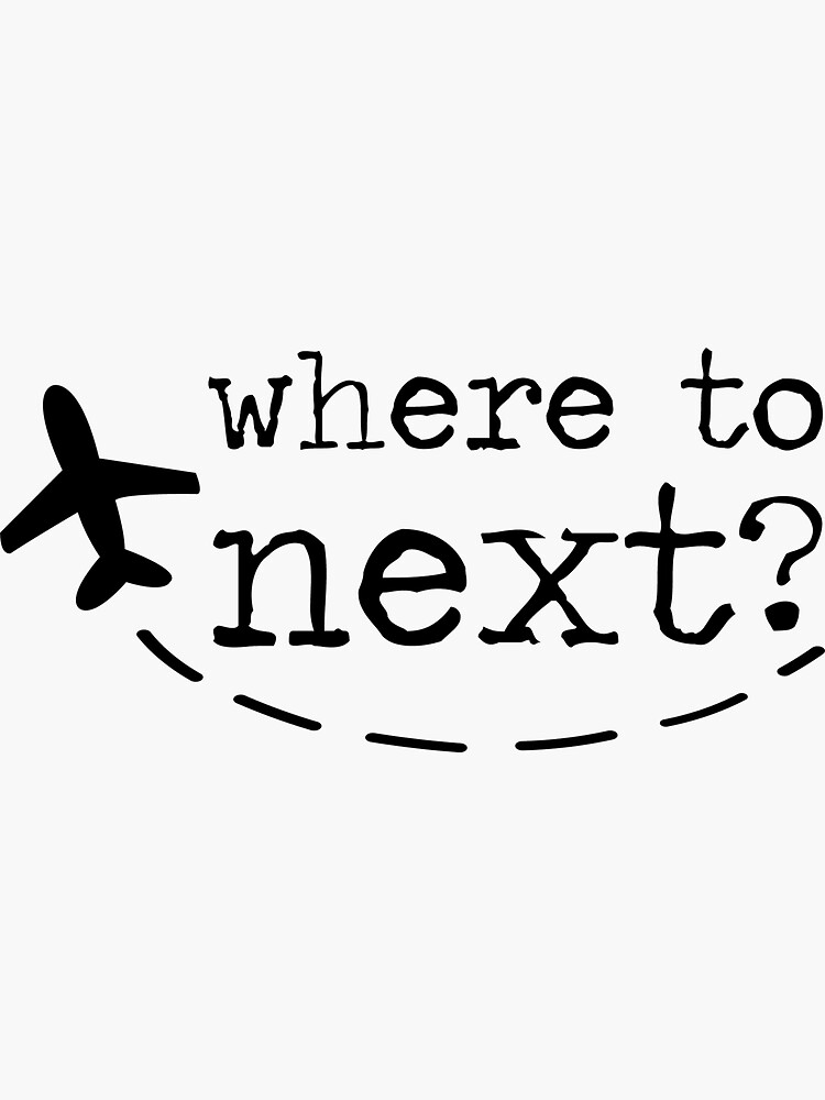 "where to next? " Sticker for Sale by camryndeni | Redbubble