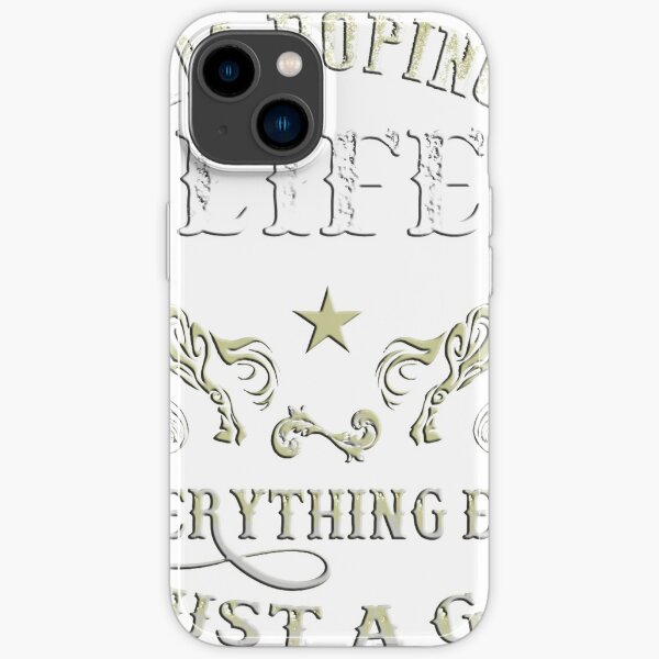 "Team Roping Is Life Everything else is just a game." iPhone Case for ...