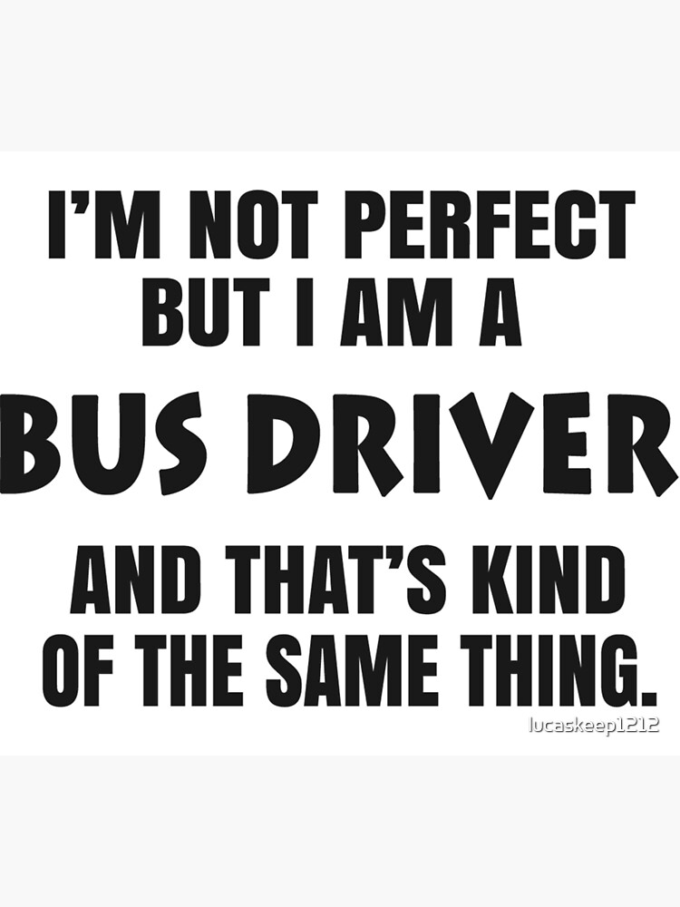 "I AM A BUS DRIVER" Poster for Sale by lucaskeep1212 | Redbubble