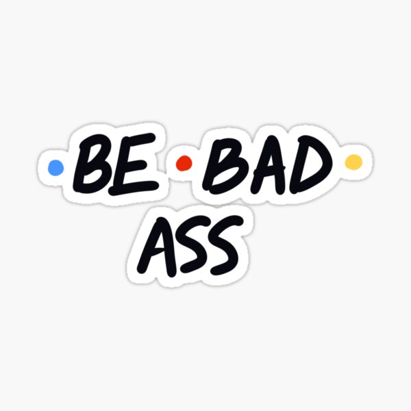 "Be Bad Ass" Sticker for Sale by g2munson | Redbubble