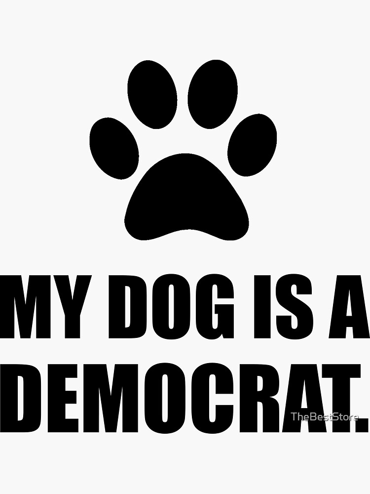 "My Dog Is A Democrat Funny Political" Sticker for Sale by TheBestStore ...
