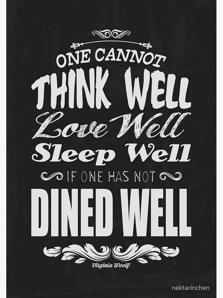 "One cannot think well, love well & sleep well, if one has not dined ...