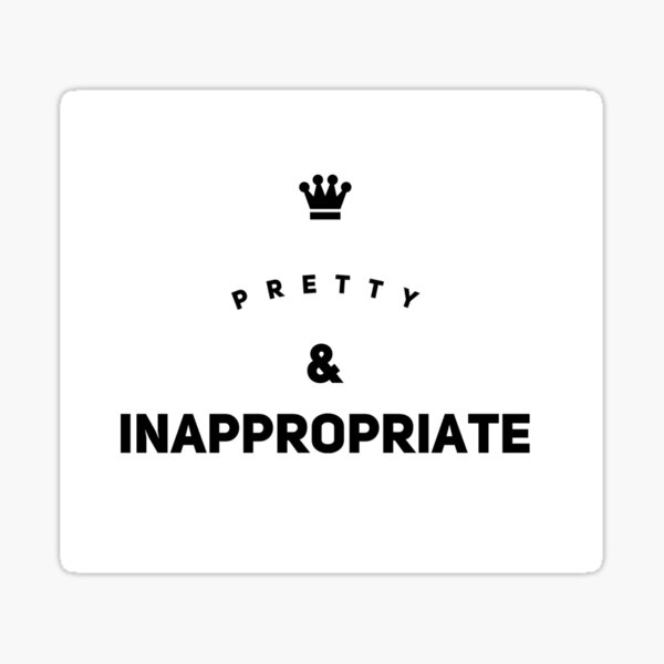 "Pretty & Inappropriate" Sticker by lfroeh | Redbubble