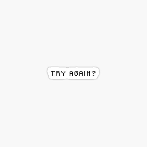 "Try Again?" Sticker for Sale by Kirokko91 | Redbubble