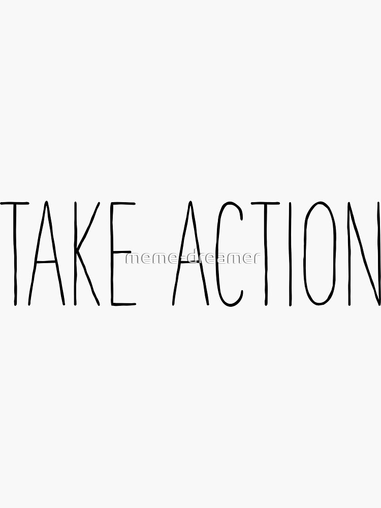 "Take action" Sticker by meme-dreamer | Redbubble