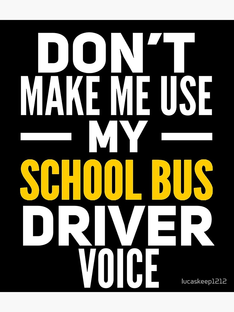 "SCHOOL BUS DRIVER VOICE" Poster for Sale by lucaskeep1212 | Redbubble