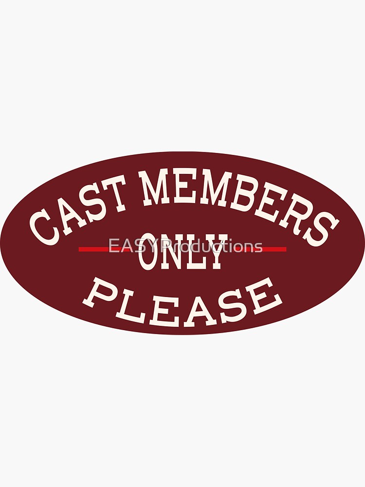 "Cast Members Only Please" Sticker for Sale by EASYProductions | Redbubble