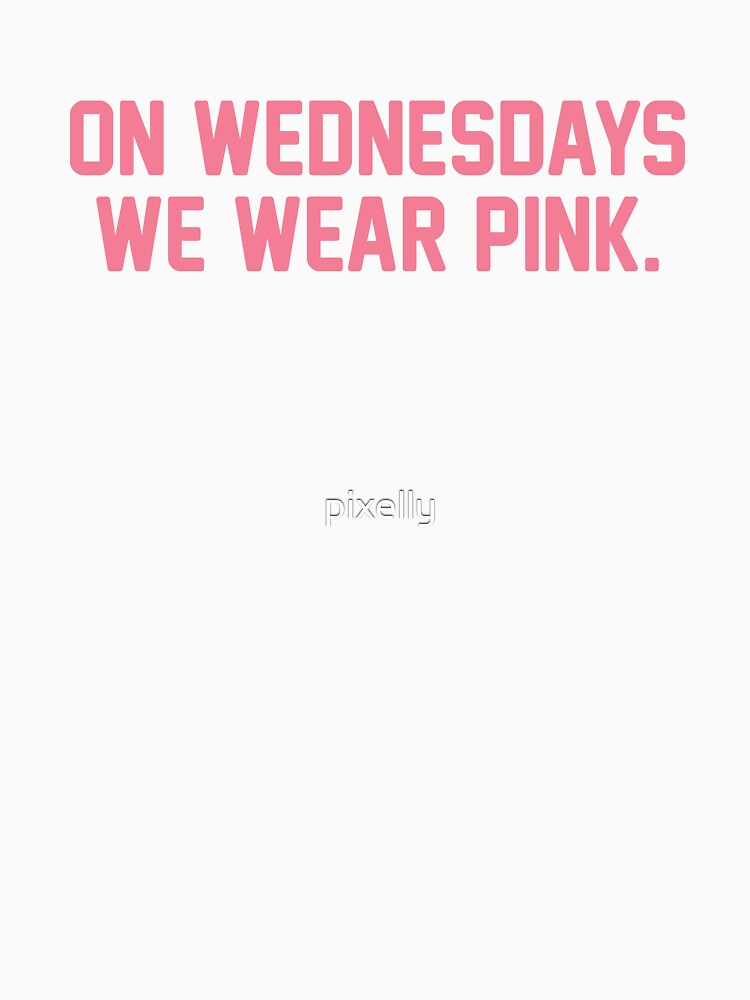 "On Wednesdays We Wear Pink" T-shirt for Sale by pixelly | Redbubble ...