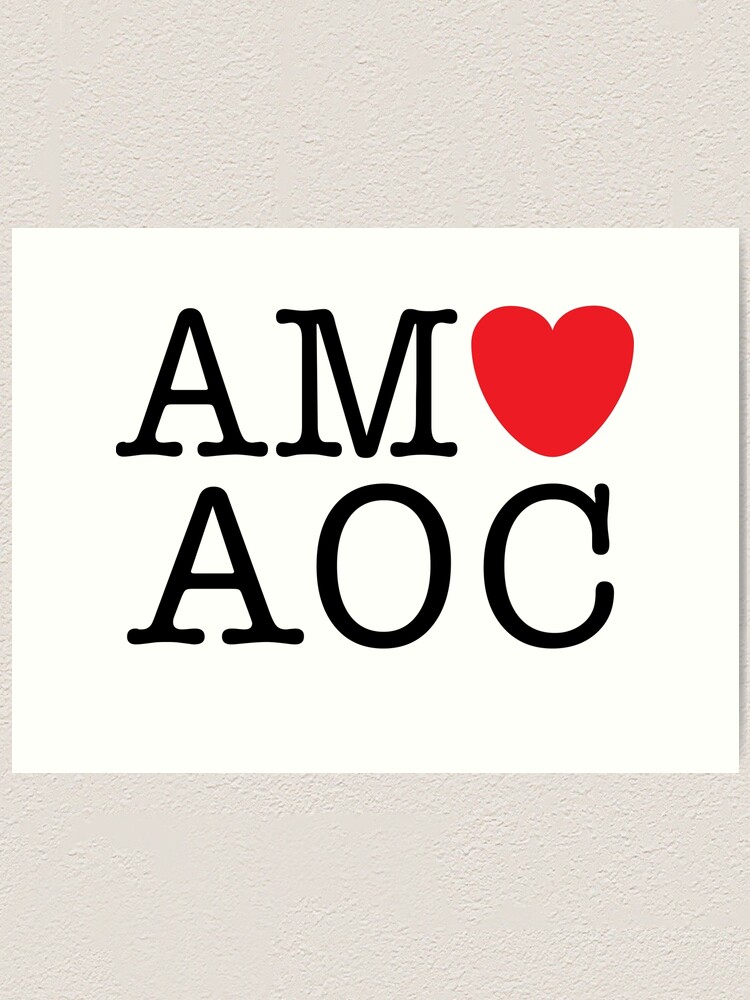 "AMO AOC (I Love Alexandria Ocasio-Cortez) with heart" Art Print by ...