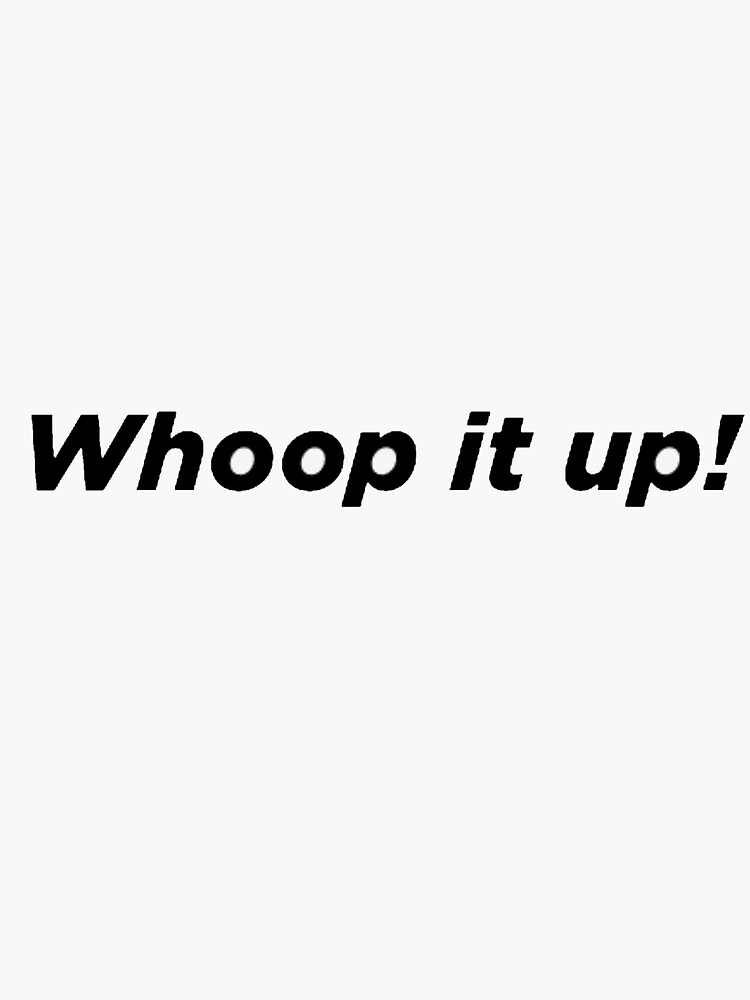 "Whoop it up!" Sticker for Sale by TheHousewives | Redbubble