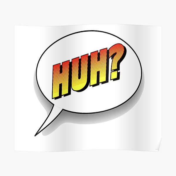 "HUH Pop Art" Poster for Sale by BruceALMIGHTY | Redbubble
