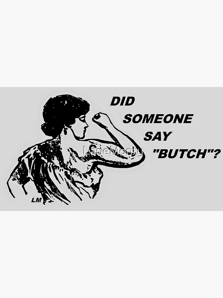 "Did someone say"Butch"? Sticker" Sticker for Sale by LaneMonty | Redbubble