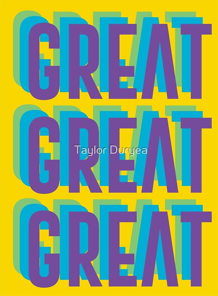"Great Great Great" by Taylor Duryea | Redbubble