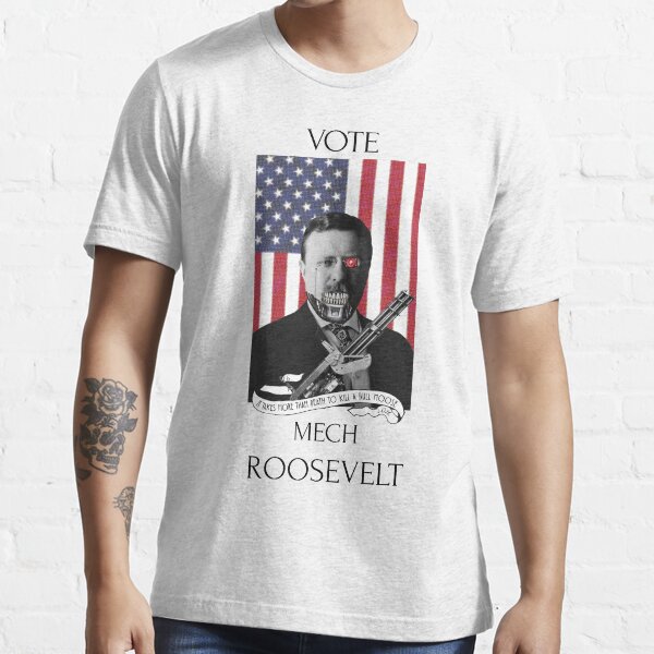 "Vote Mech Roosevelt- Teddy Roosevelt for President" T-shirt for Sale ...