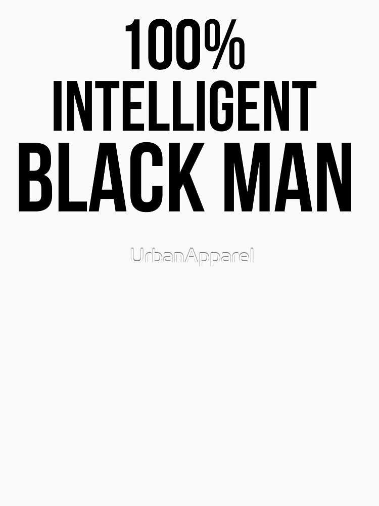 "100% Intelligent Black Man | Afrocentric " T-shirt for Sale by ...