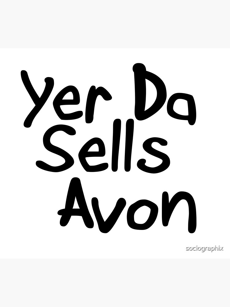 "YER DA SELLS AVON" Poster for Sale by sociographix | Redbubble