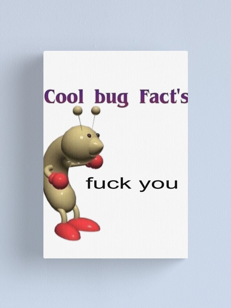 "cool bug facts" Canvas Print for Sale by MemesnDeams | Redbubble