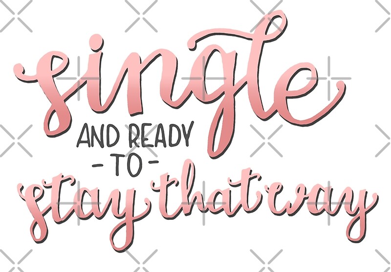 "Single and Ready to Stay That Way" by PorchlightPDCo | Redbubble