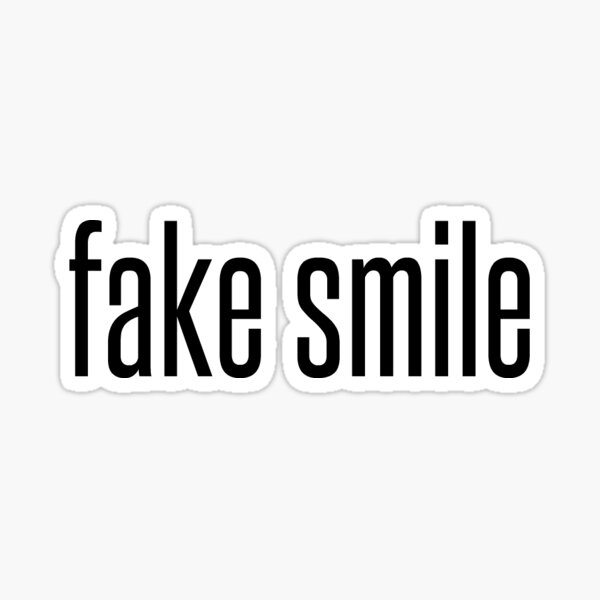Fake Smile Bad Idea Gifts & Merchandise | Redbubble