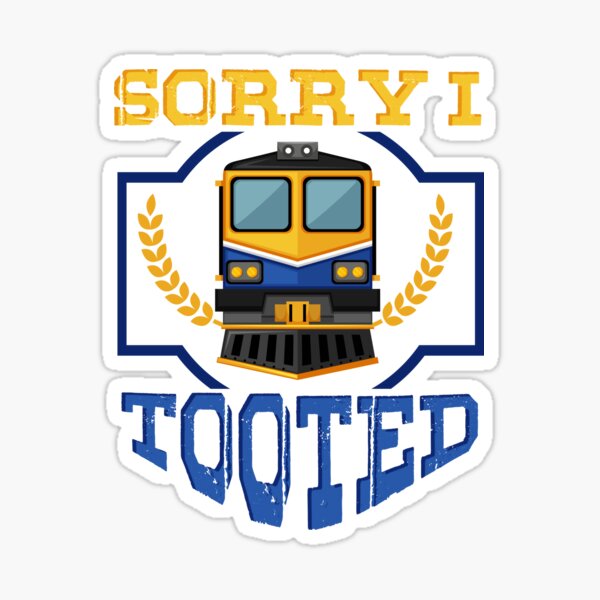 "Steam Engine Railfan Sorry I Tooted" Sticker for Sale by RivieraMojo ...