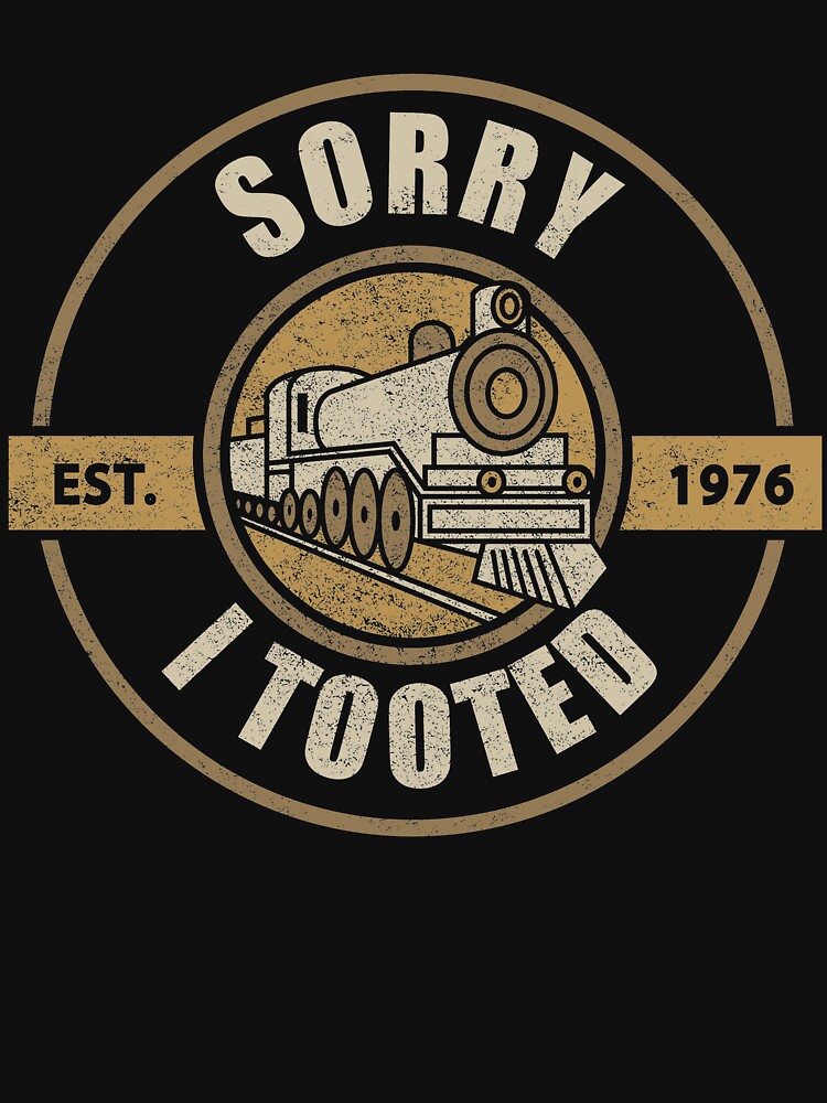 "Vintage Railway Sorry I Tooted Train Lovers" T-shirt for Sale by ...