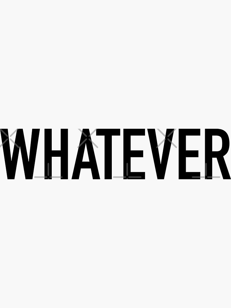 "Whatever" Sticker by corbrand | Redbubble