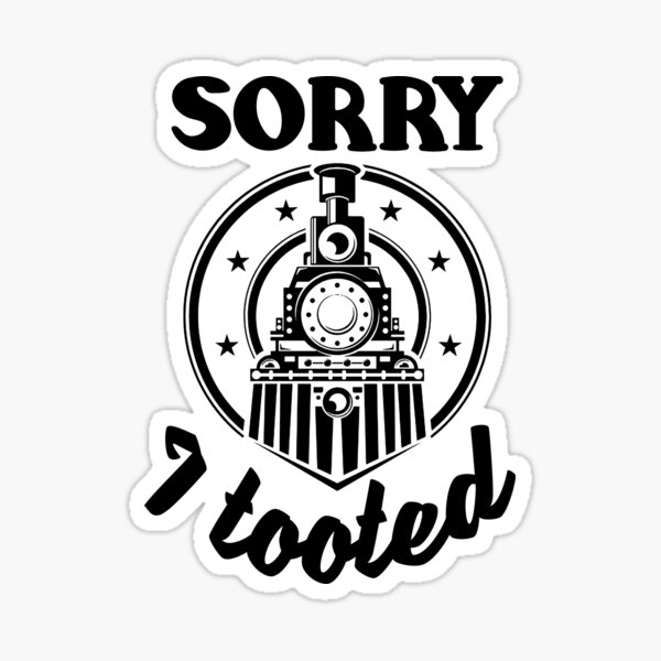 "Funny Steam Engine Sorry I Tooted Railfans" Sticker for Sale by ...