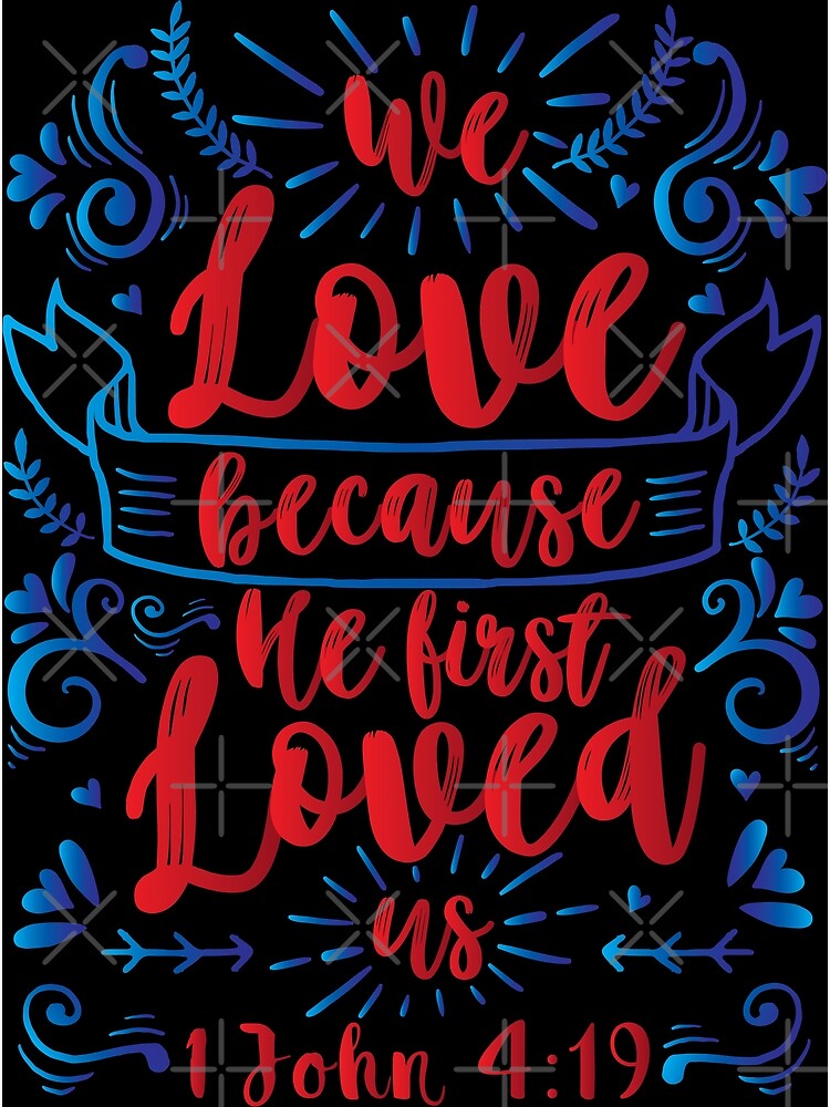 "1 John 4:19" Poster for Sale by plushism | Redbubble