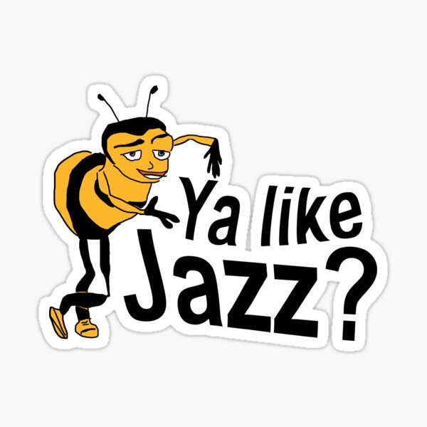 "ya like jazz? Bee Movie Meme" Sticker for Sale by binchi | Redbubble