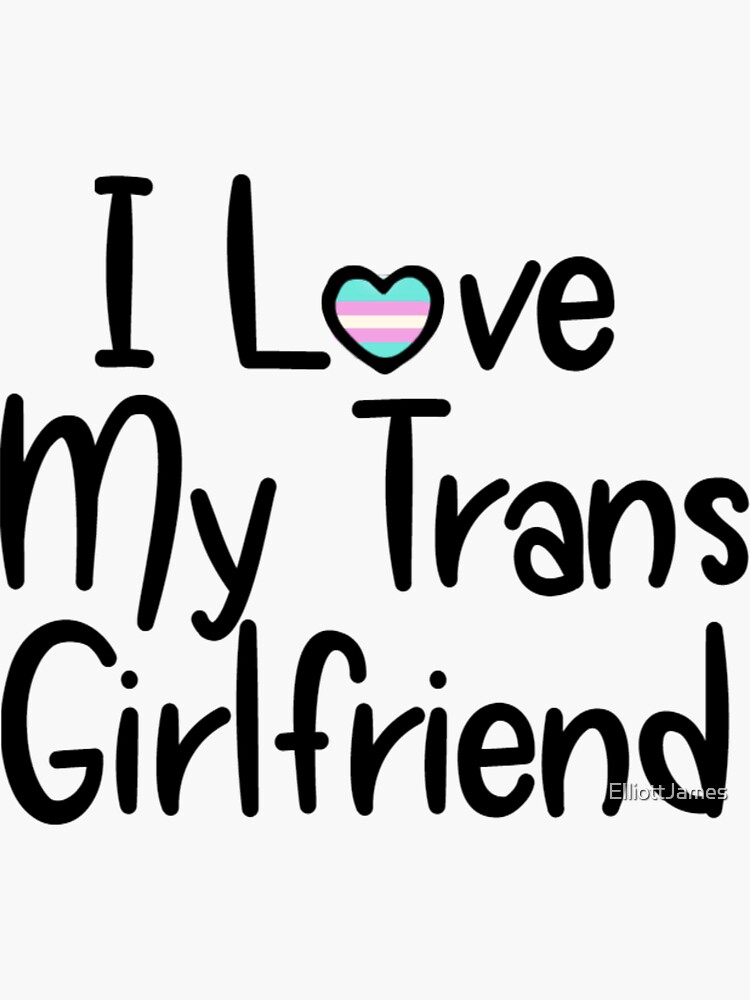 "I love (heart) my trans girlfriend" Sticker for Sale by ElliottJames ...