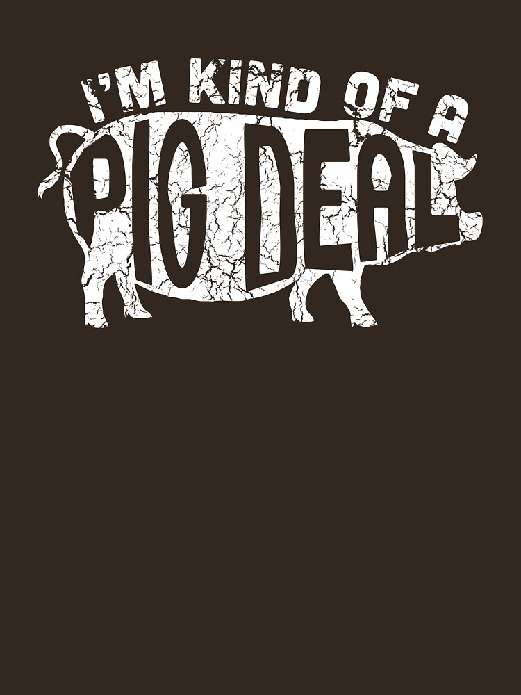 "I'm Kind Of A Pig Deal " T-shirt for Sale by bravos | Redbubble ...