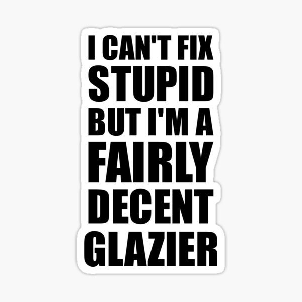 Glazier Stickers | Redbubble