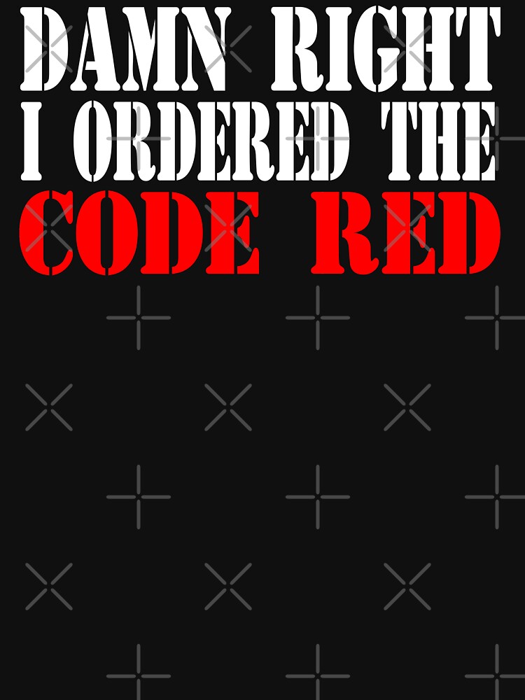 "Damn Right I Ordered The Code Red" Essential T-Shirt for Sale by ...