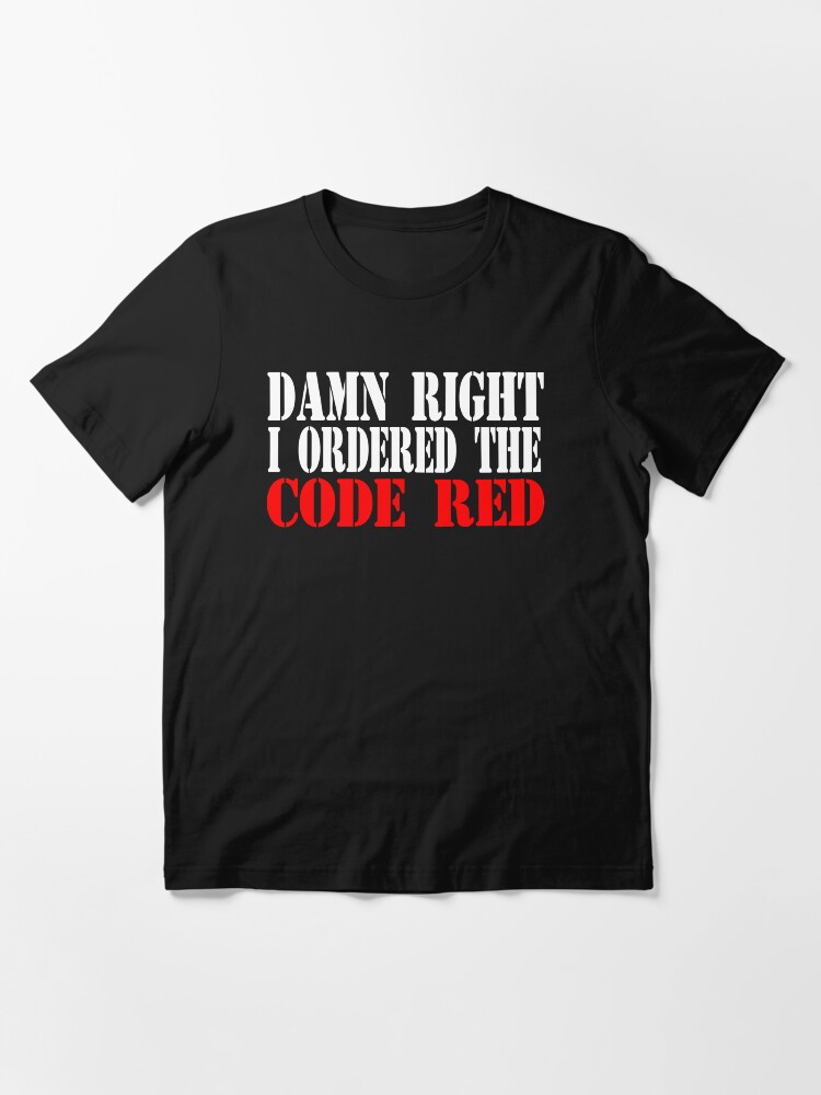 "Damn Right I Ordered The Code Red" Essential T-Shirt for Sale by ...