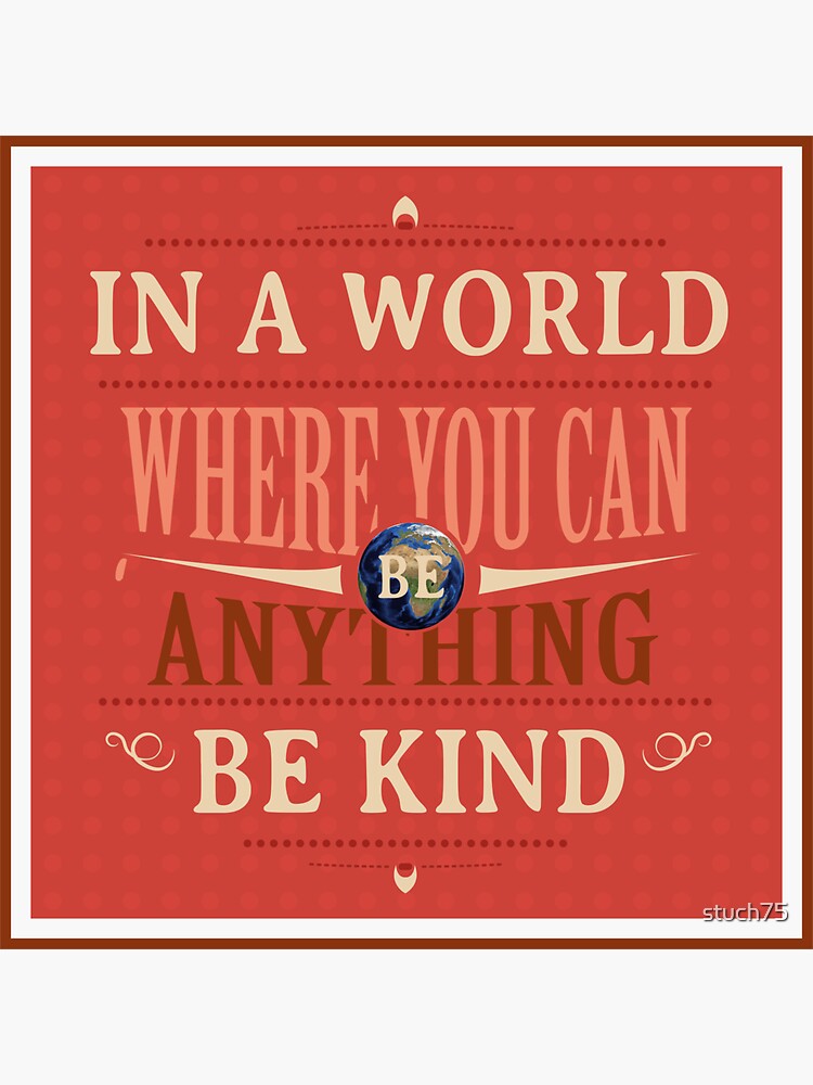 "Humanity - In A World Where You Can Be Anything - Be Kind" Sticker for ...