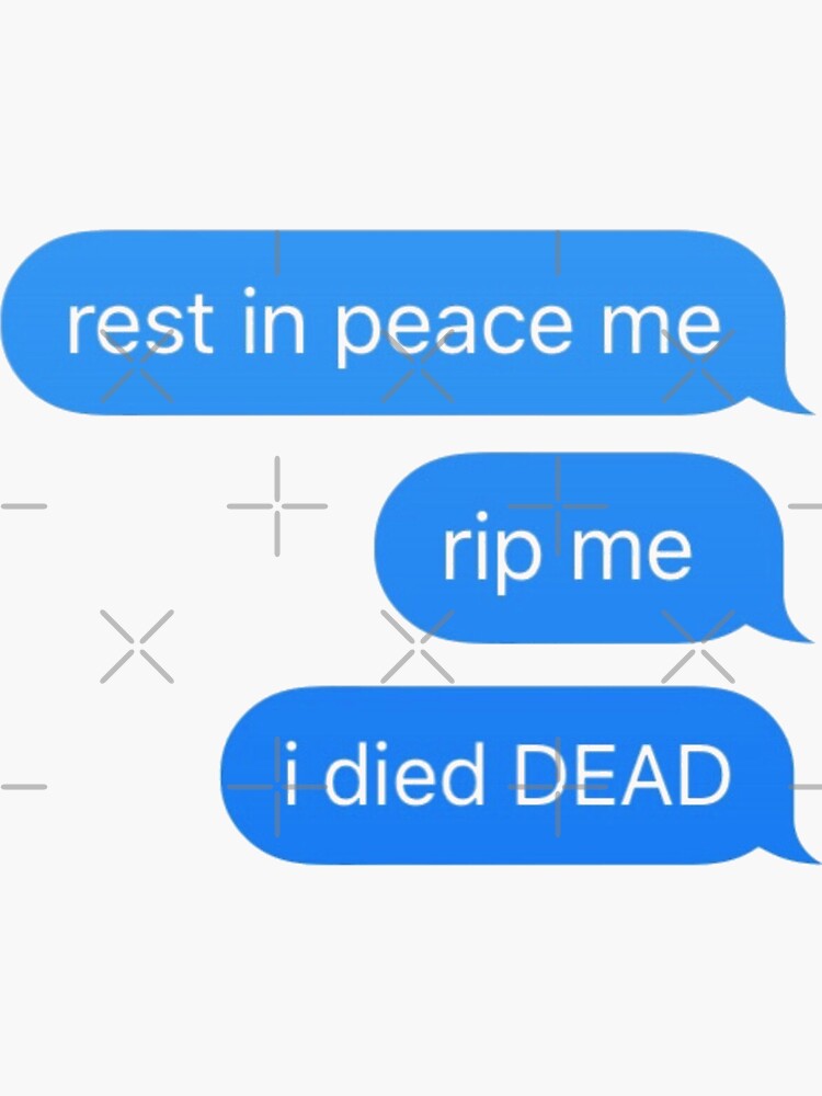 "rip me rest in peace me i died dead " Sticker for Sale by chricket ...