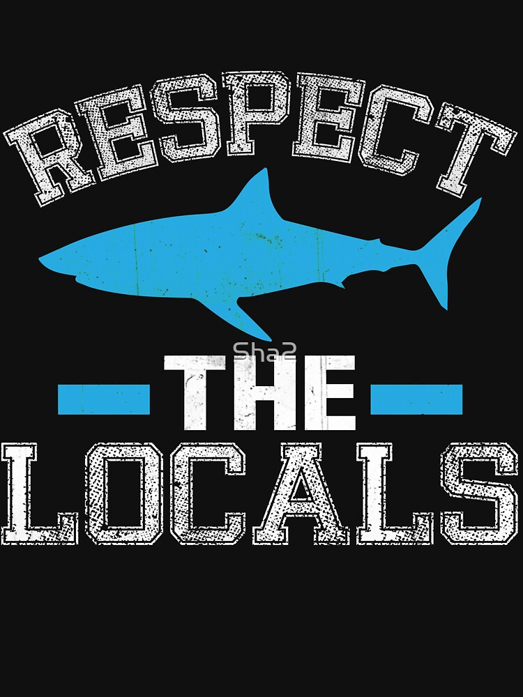 "Respect the Locals " T-shirt for Sale by Sha2 | Redbubble | shark t ...
