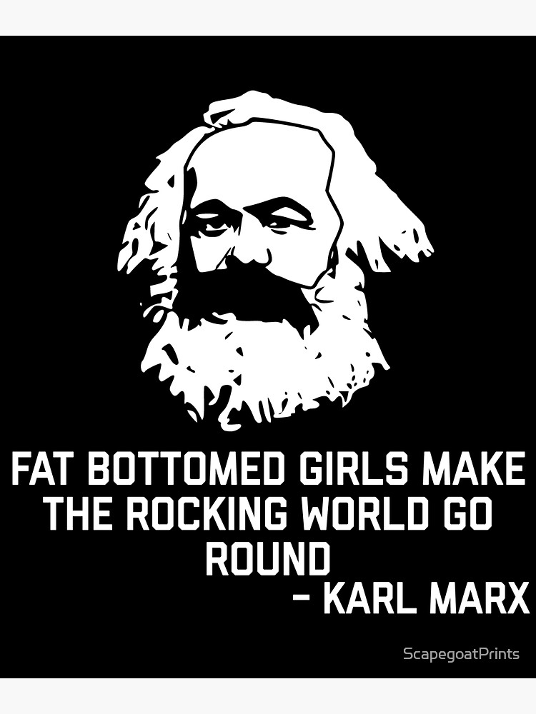 "Karl Marx - Fat Bottomed Girls make the rocking world go round - funny ...