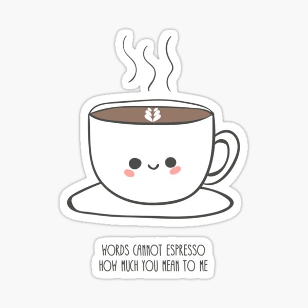 "Words Can’t Espresso How Much You Mean To Me! " Sticker by Freeupbrand ...