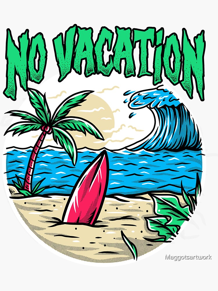 "No Vacation" Sticker by Maggotsartwork | Redbubble