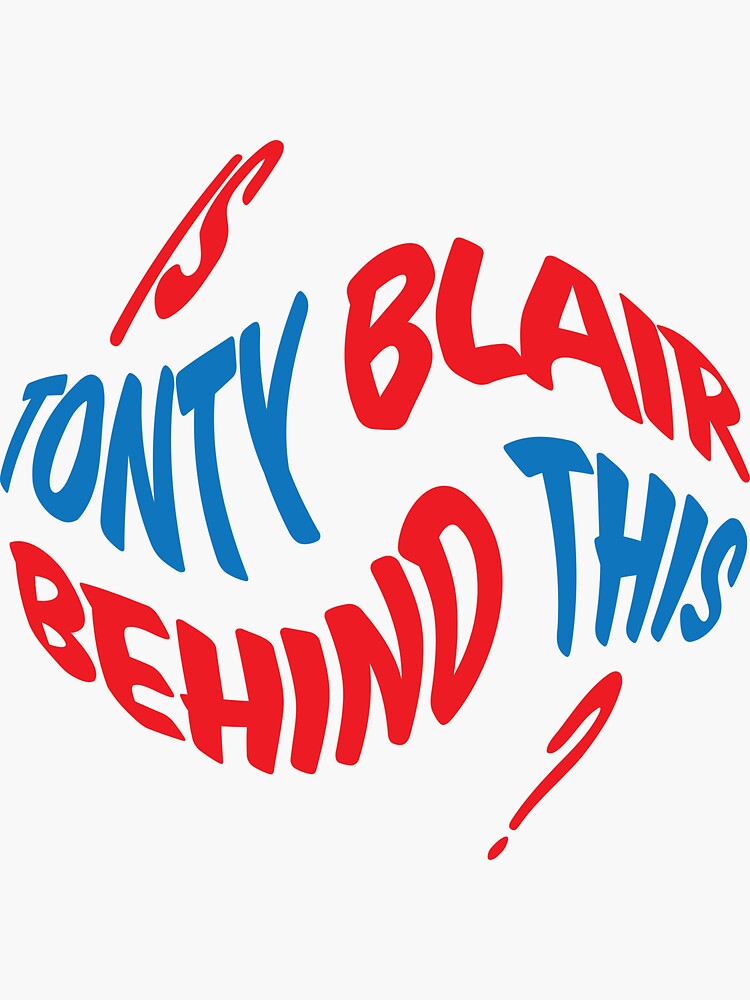 "Is Tonty Blair Behind This?" Sticker by attractivedecoy | Redbubble